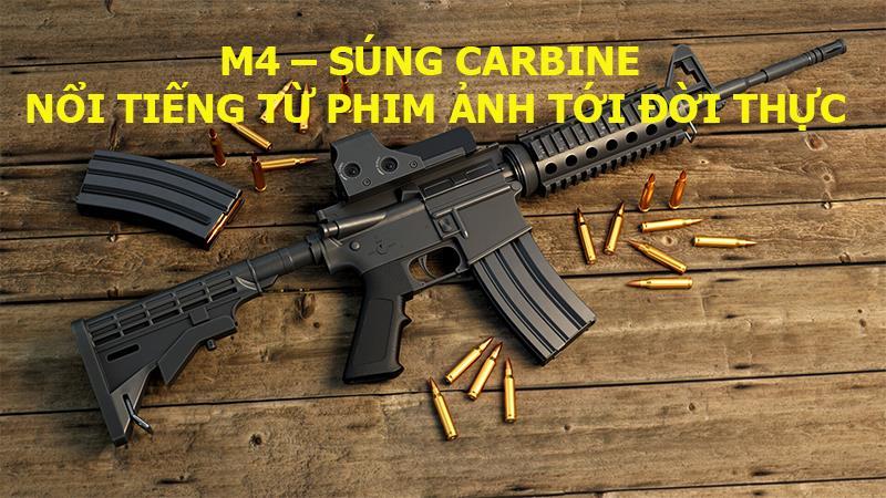 M4 – Súng carbine nổi tiếng từ phim ảnh tới đời thực