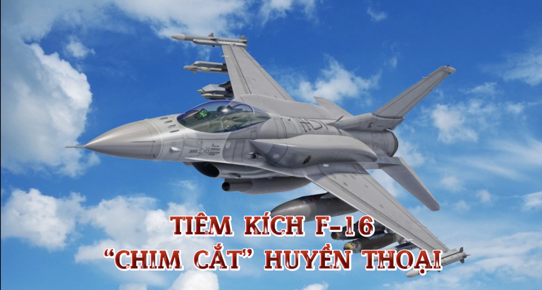 Tiêm kích F-16 - “Chim cắt” huyền thoại