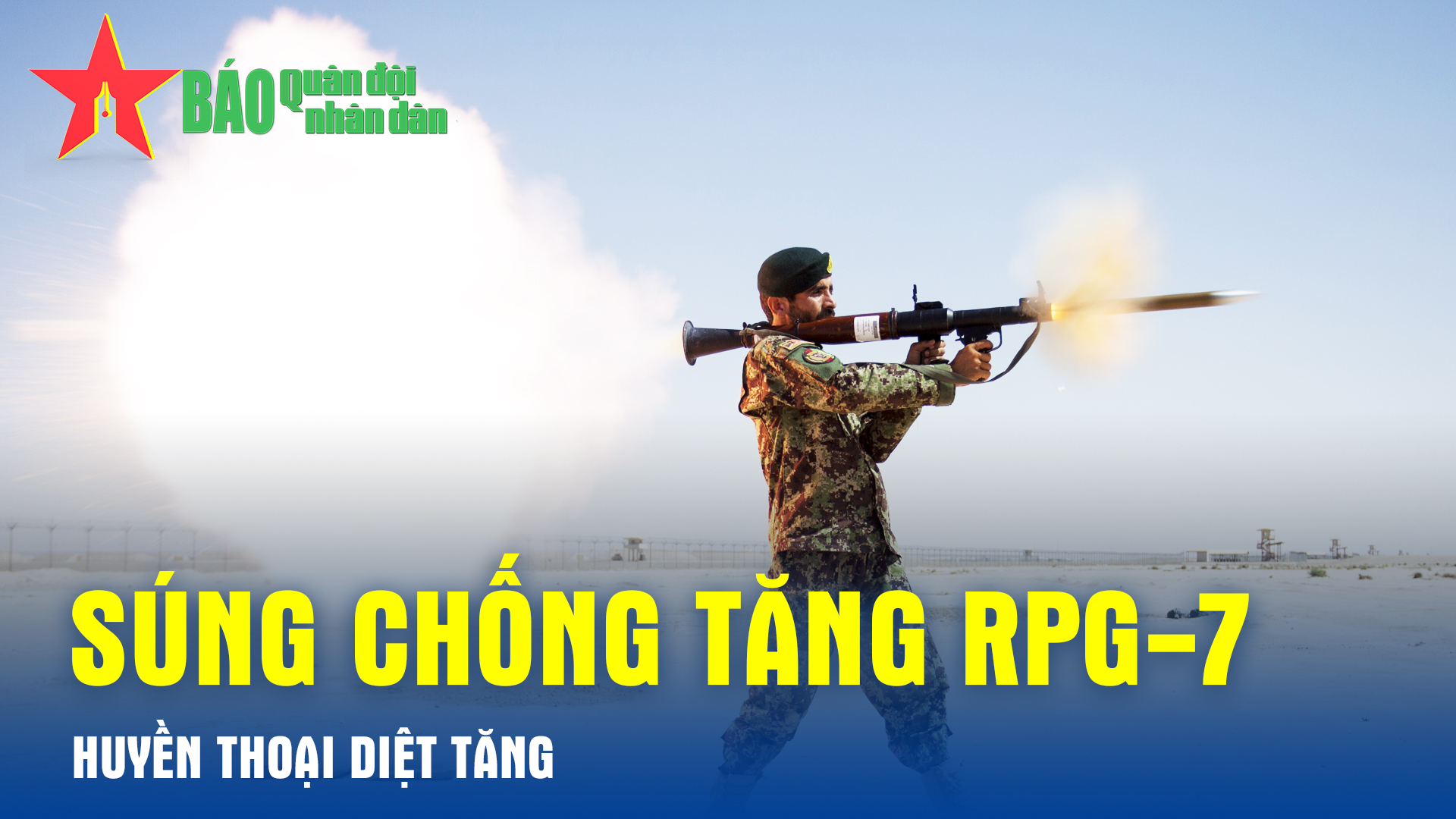 Súng chống tăng RPG-7 - Huyền thoại diệt tăng