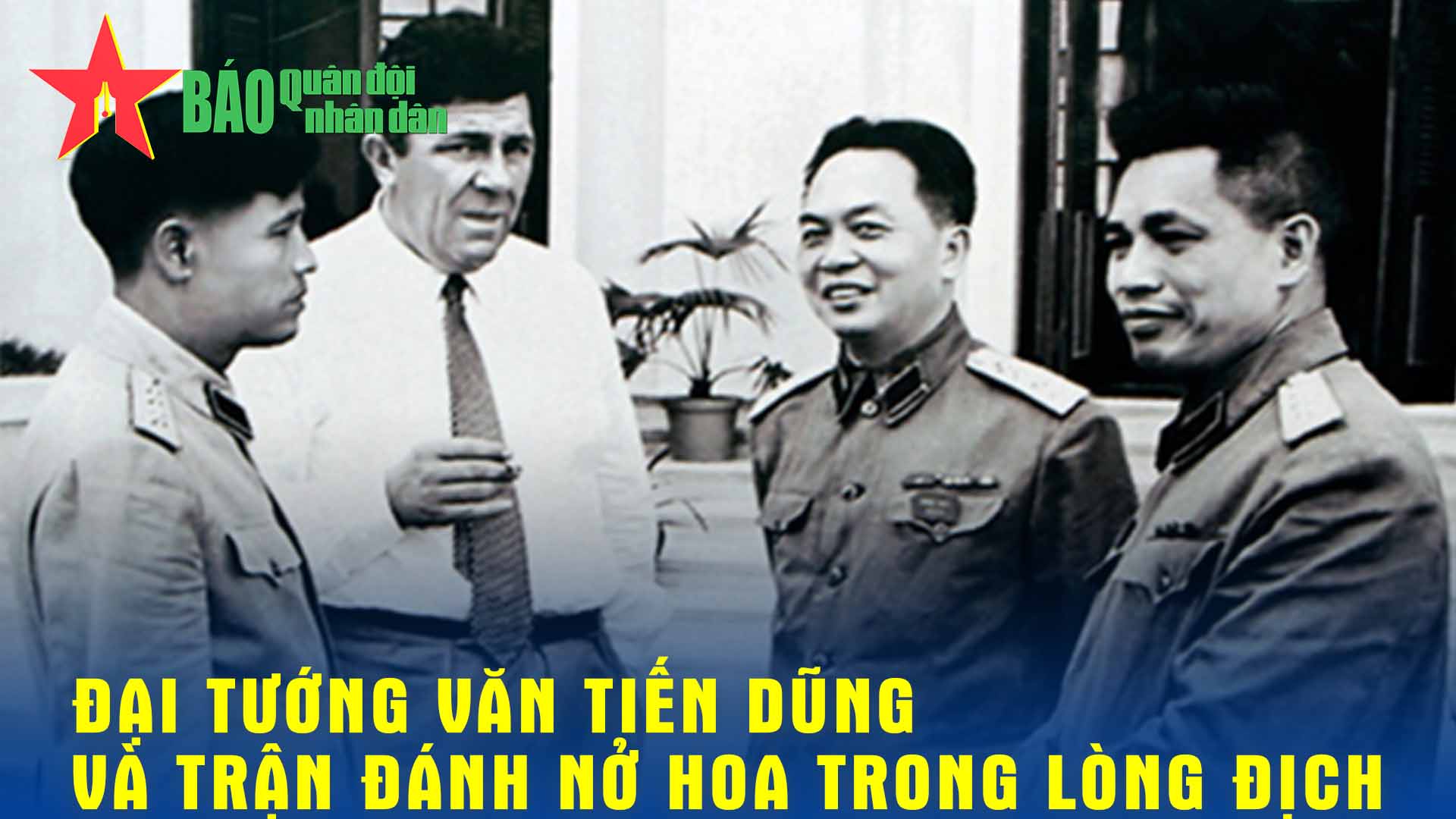 Đại tướng Văn Tiến Dũng và trận đánh nở hoa trong lòng địch