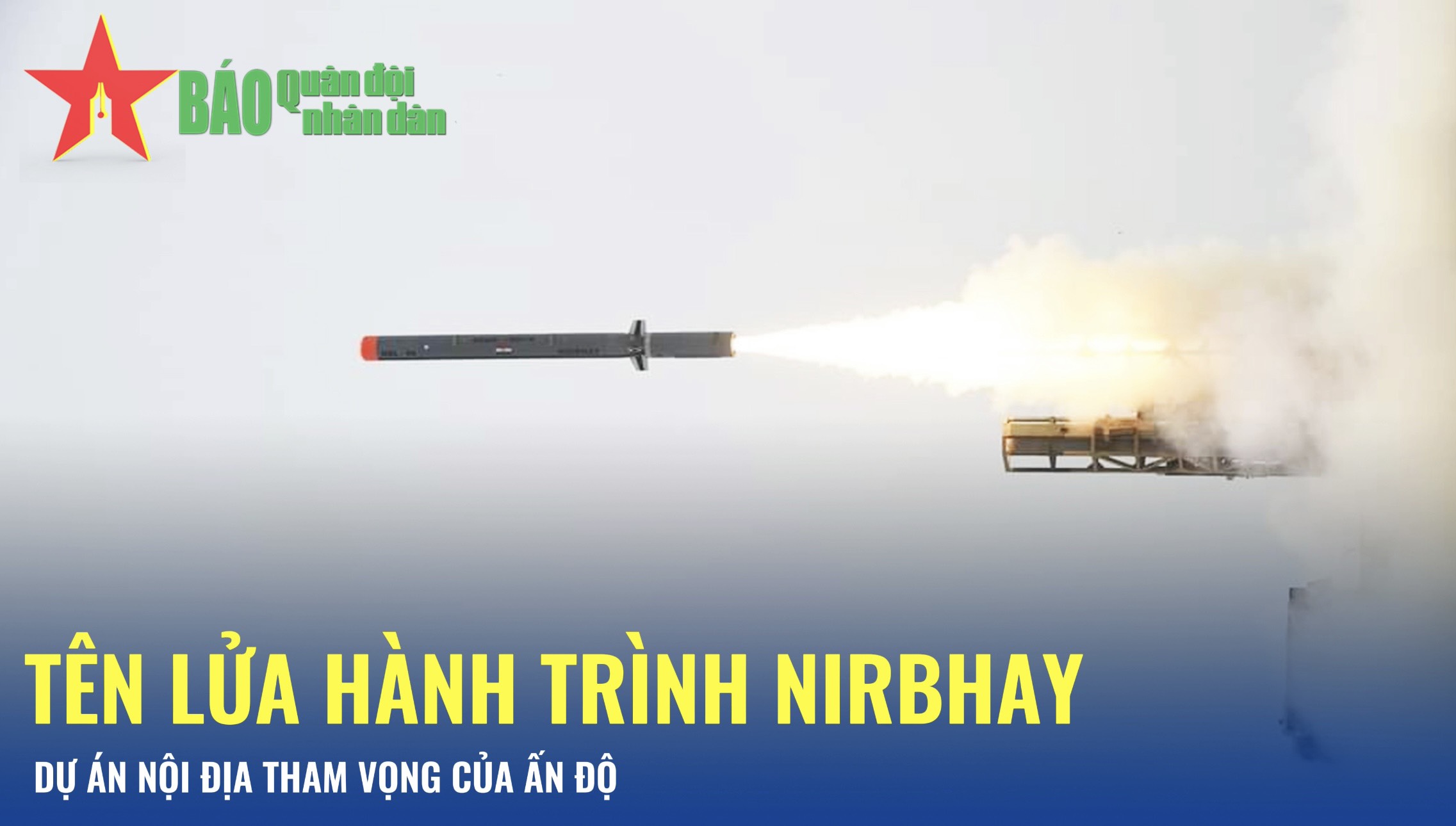 Tên lửa hành trình Nirbhay - Dự án nội địa tham vọng của Ấn Độ