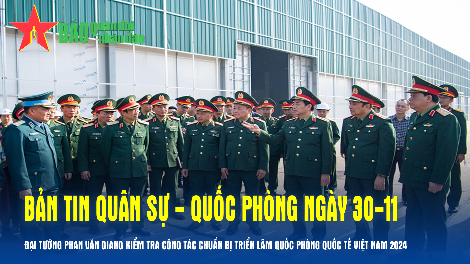 Bản tin Quân sự - Quốc phòng ngày 30-11: Đại tướng Phan Văn Giang kiểm tra công tác chuẩn bị ...