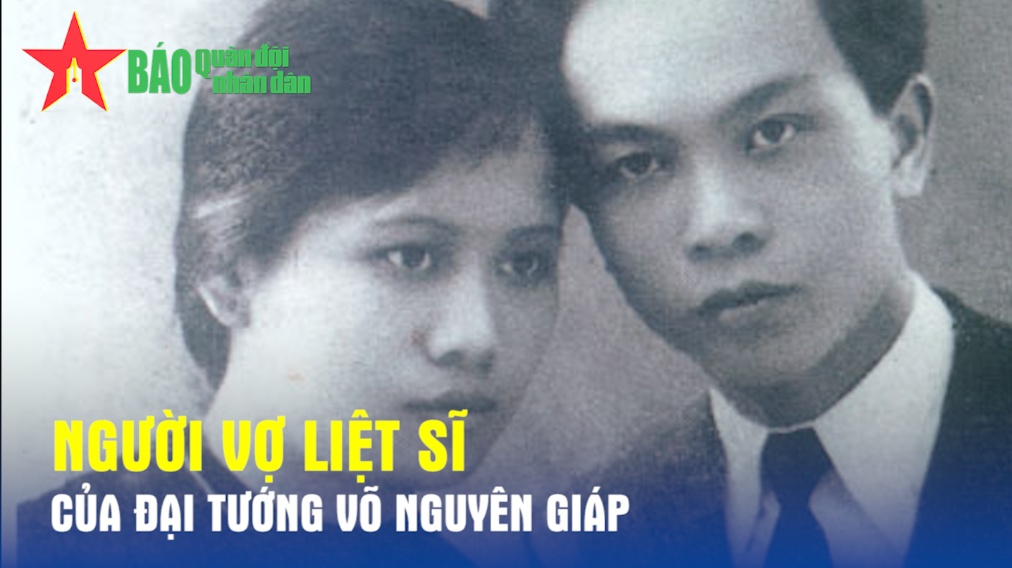 Người vợ liệt sĩ của Đại tướng Võ Nguyên Giáp