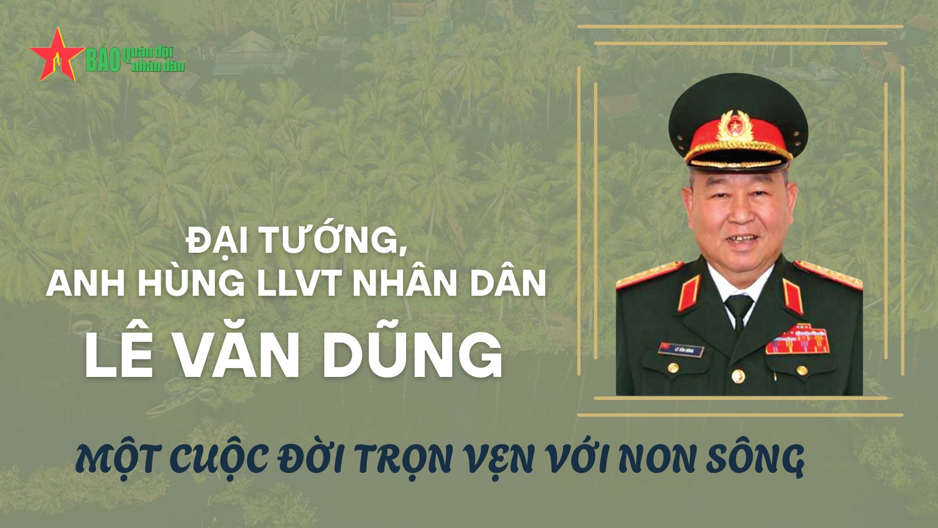 Đại tướng, Anh hùng LLVT nhân dân Lê Văn Dũng – Một cuộc đời trọn vẹn ...